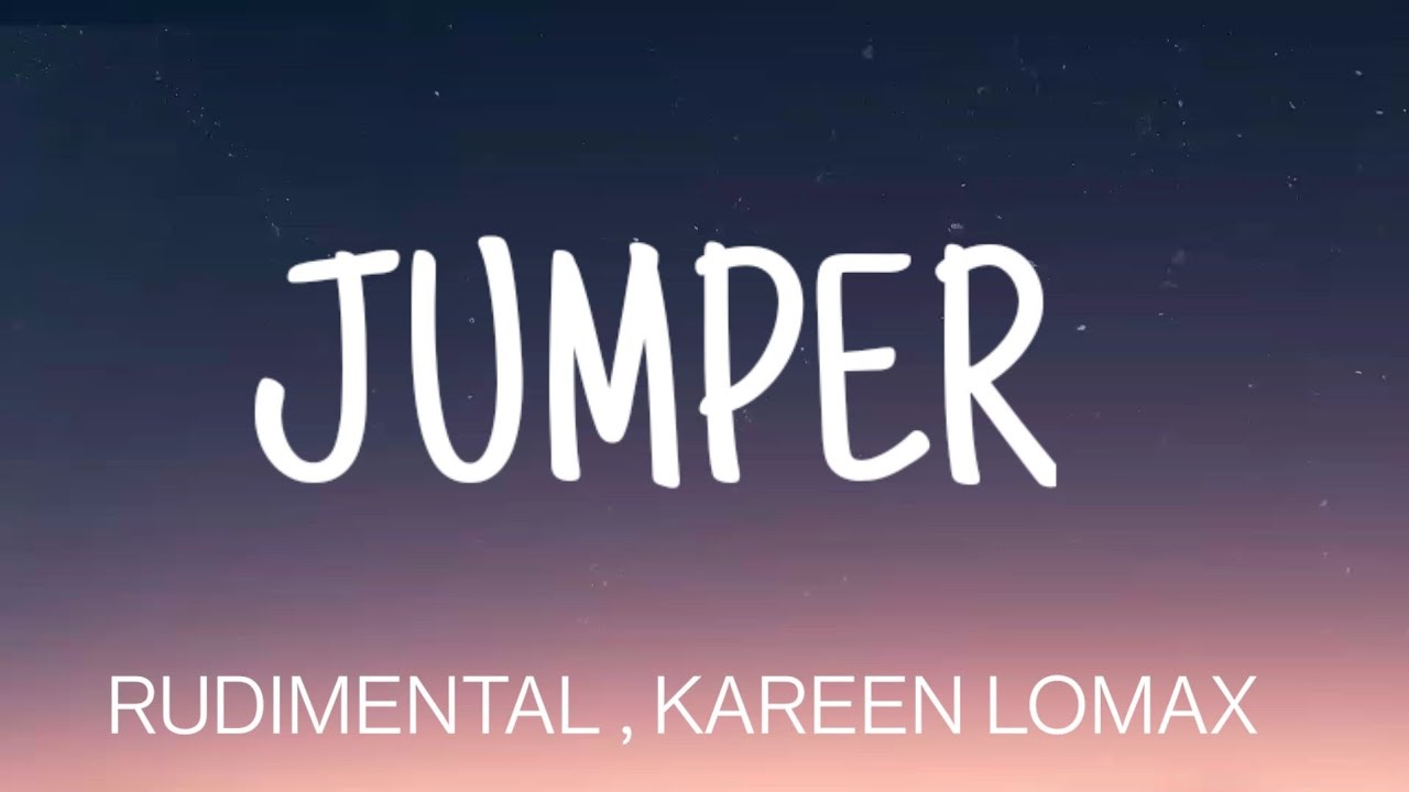 RUDIMENTAL - JUMPER ( LYRICS ) , KAREEN LOMAX - YouTube