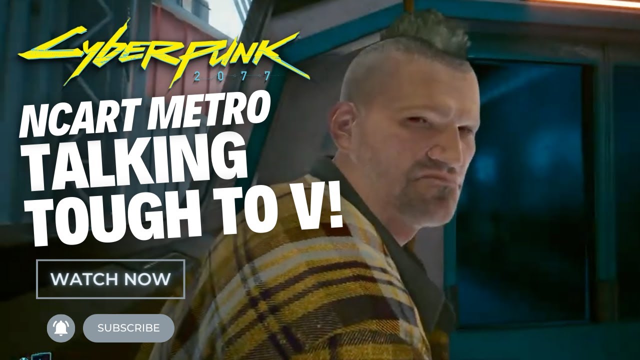 Cyberpunk 2077 NCART Metro Man Talking Tough to V! - YouTube