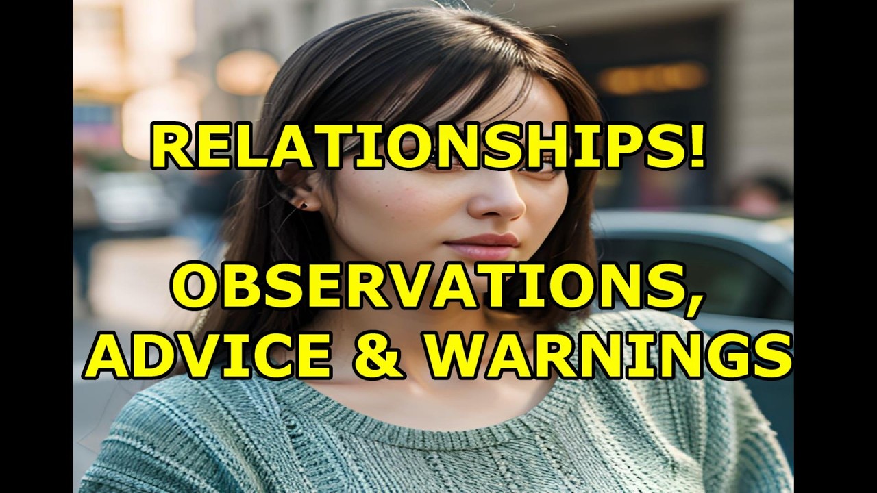 RELATIONSHIPS! OBSERVATIONS, ADVICE & WARNINGS. THE HARD QUESTIONS ...