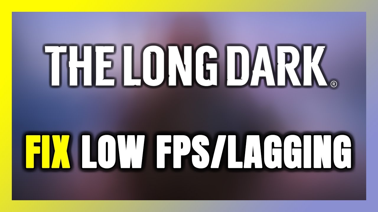 How to FIX The Long Dark Low FPS & Lagging! - YouTube