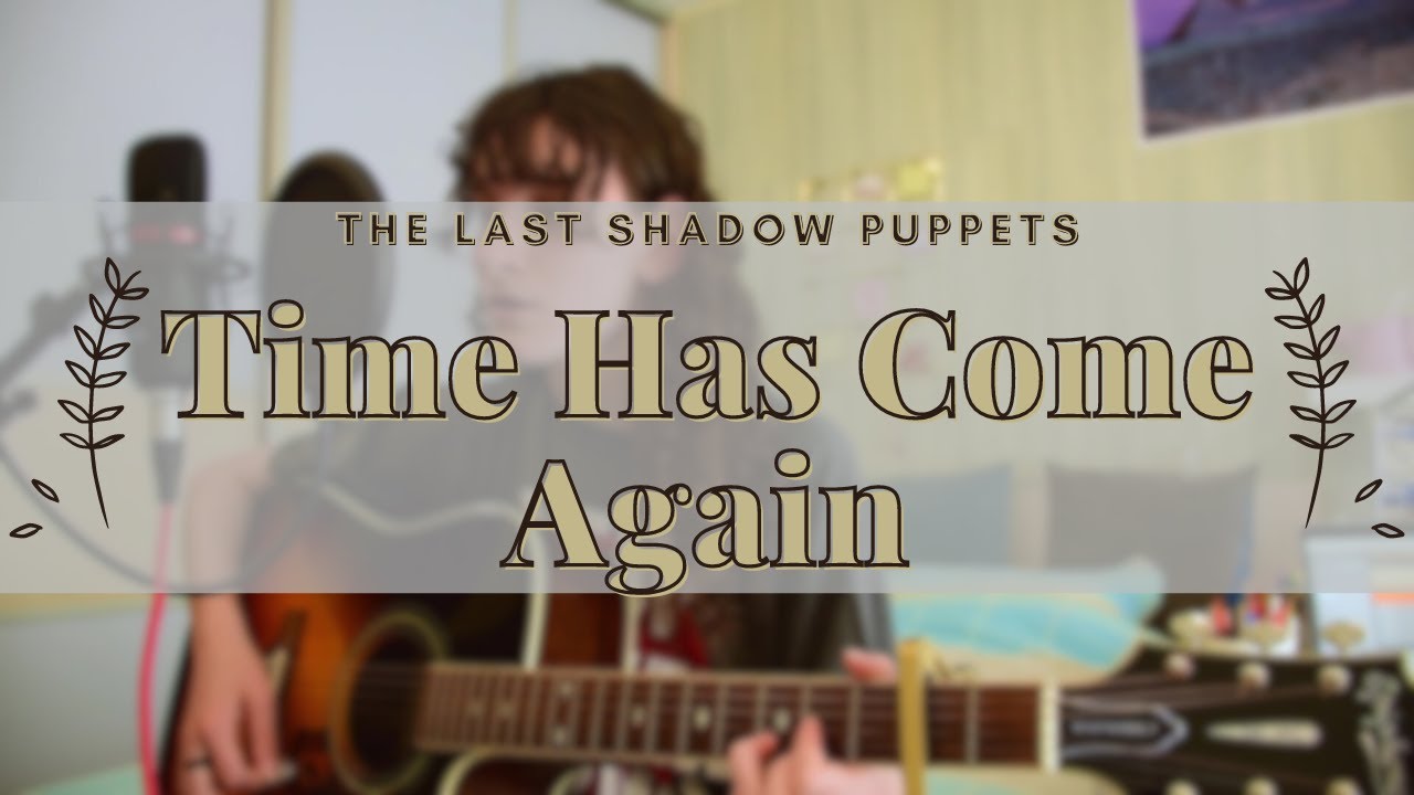 Time Has Come Again (The Last Shadow Puppets cover) - YouTube