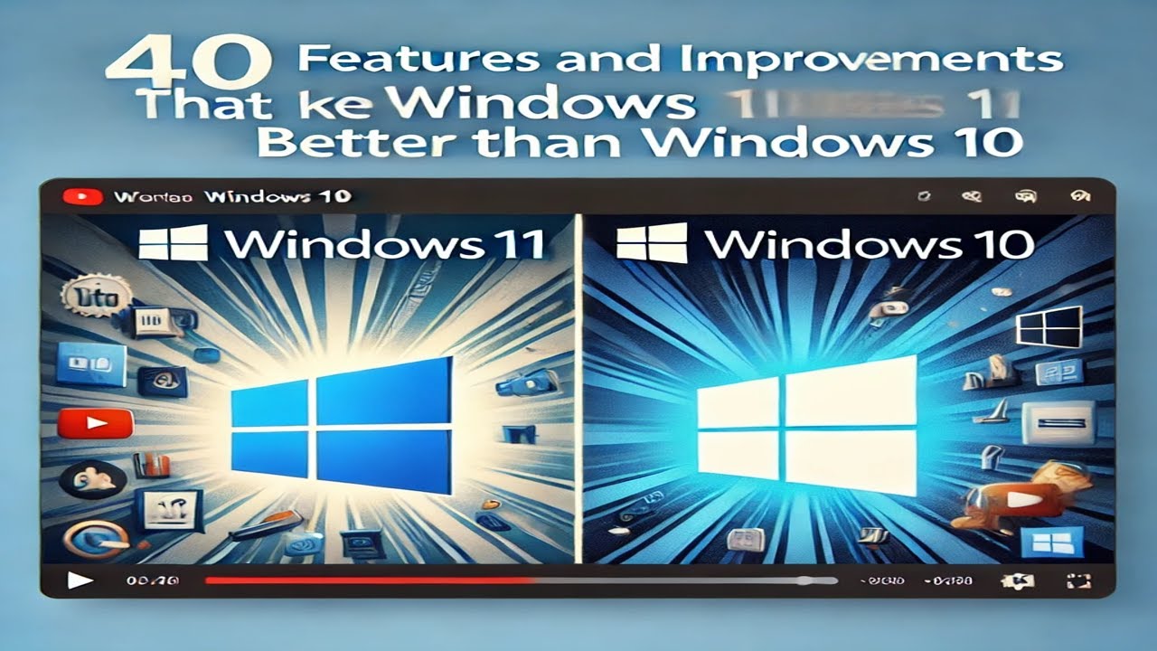 Here are 40 features and improvements that make Windows 11 better than ...