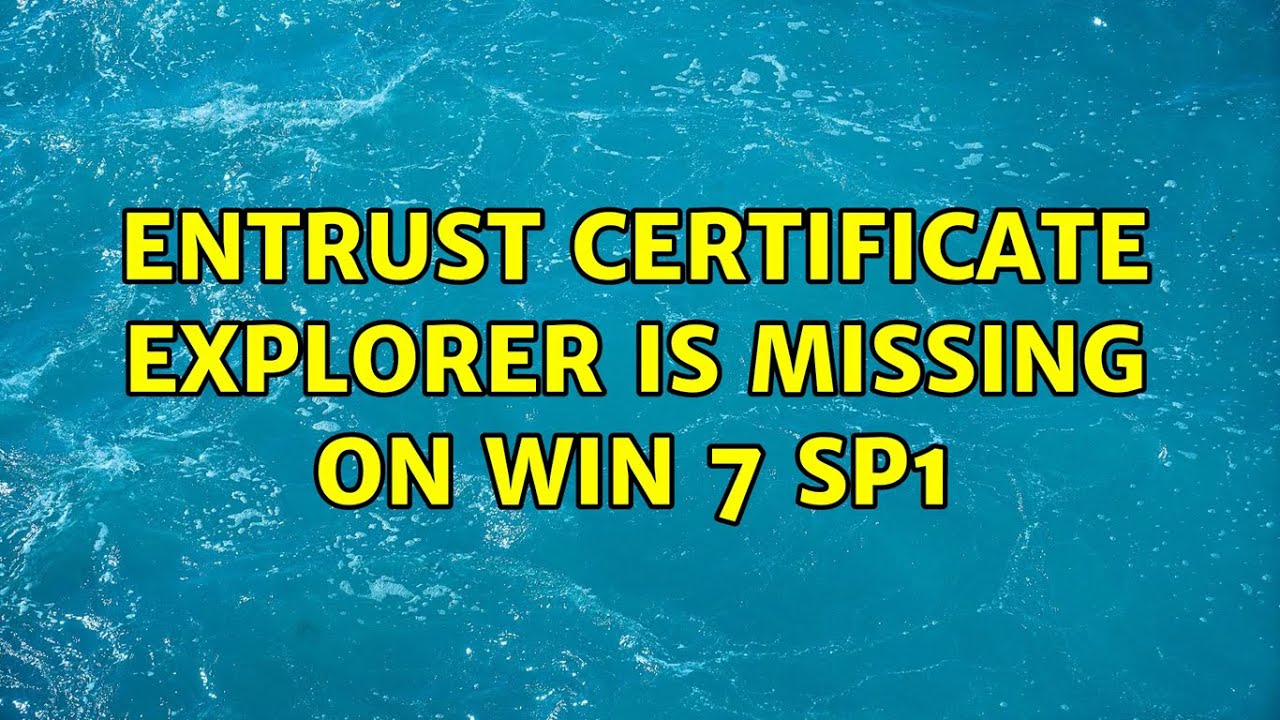 Entrust Certificate Explorer is missing on Win 7 SP1 - YouTube