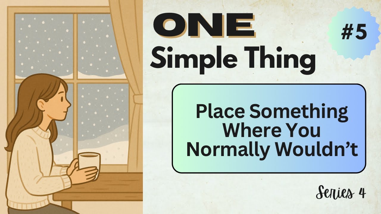 One Simple Thing - Series 4 Day 5: Place Something Where You Normally ...