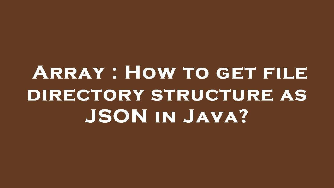 Array How To Get File Directory Structure As JSON In Java YouTube Array How To Get File Directory Structure As JSON In Java YouTube