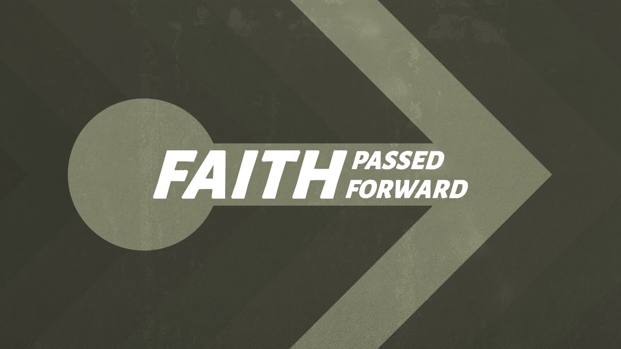 Faith Passed Forward – Make Him Known - YouTube