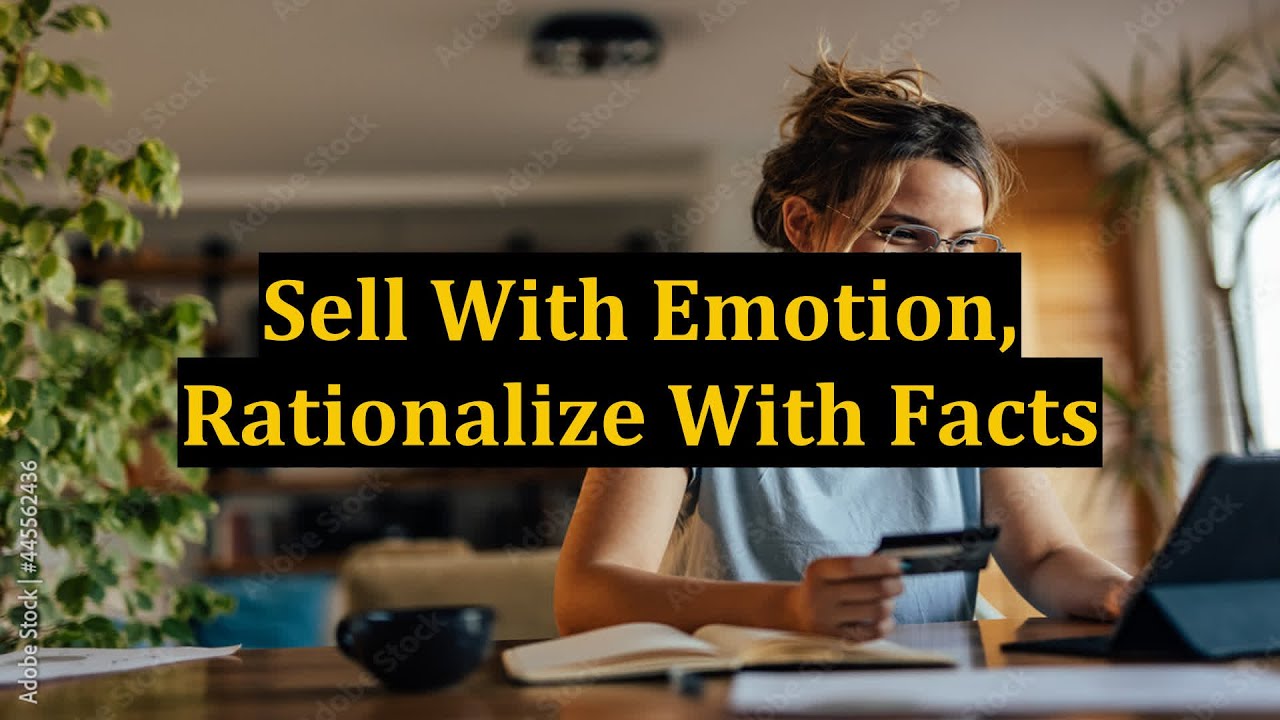 Sell With Emotion, Rationalize With Facts - YouTube