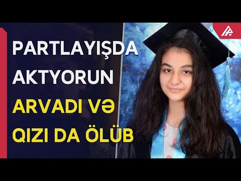 Dünənki partlayışda türkiyəli aktyorun qızı və xanımı da həlak olub - APA TV