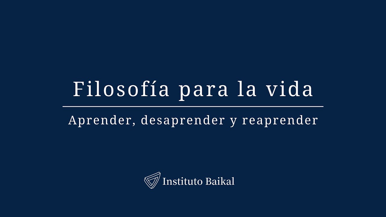 Filosofía para la vida: Aprender, desaprender y reaprender - YouTube