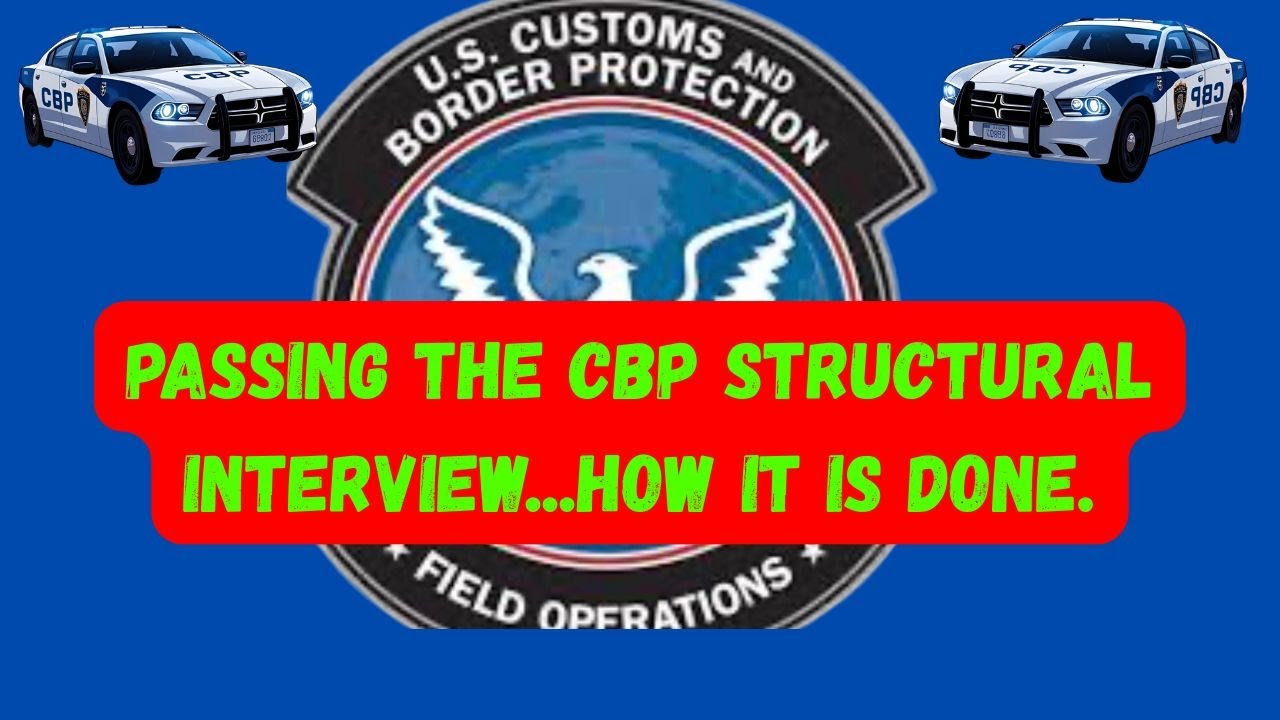 PASSING THE CBP STRUCTURAL INTERVIEW...IT'S NOT THE QUESTIONS - YouTube
