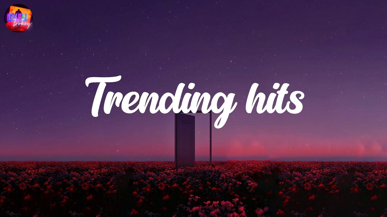 Trending hits - Trending songs mix Someone You Loved, Closer, Lean On ...