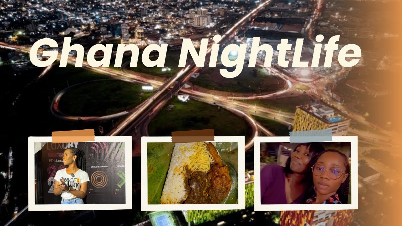 NightLife In Ghana / Vlog - Living In Ghana, Locations, Event. Fun ...