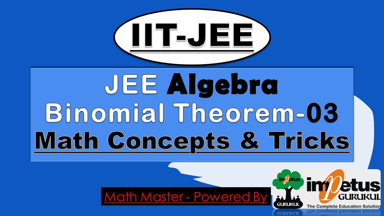 IIT-JEE Math Concepts & Tricks | JEE- Binomial Theorem-03 | IIT-JEE Algebra | Impetus Gurukul ...