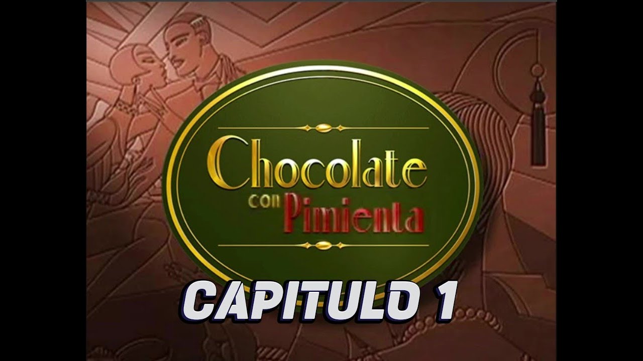 Chocolate con pimienta capitulo 1 - YouTube