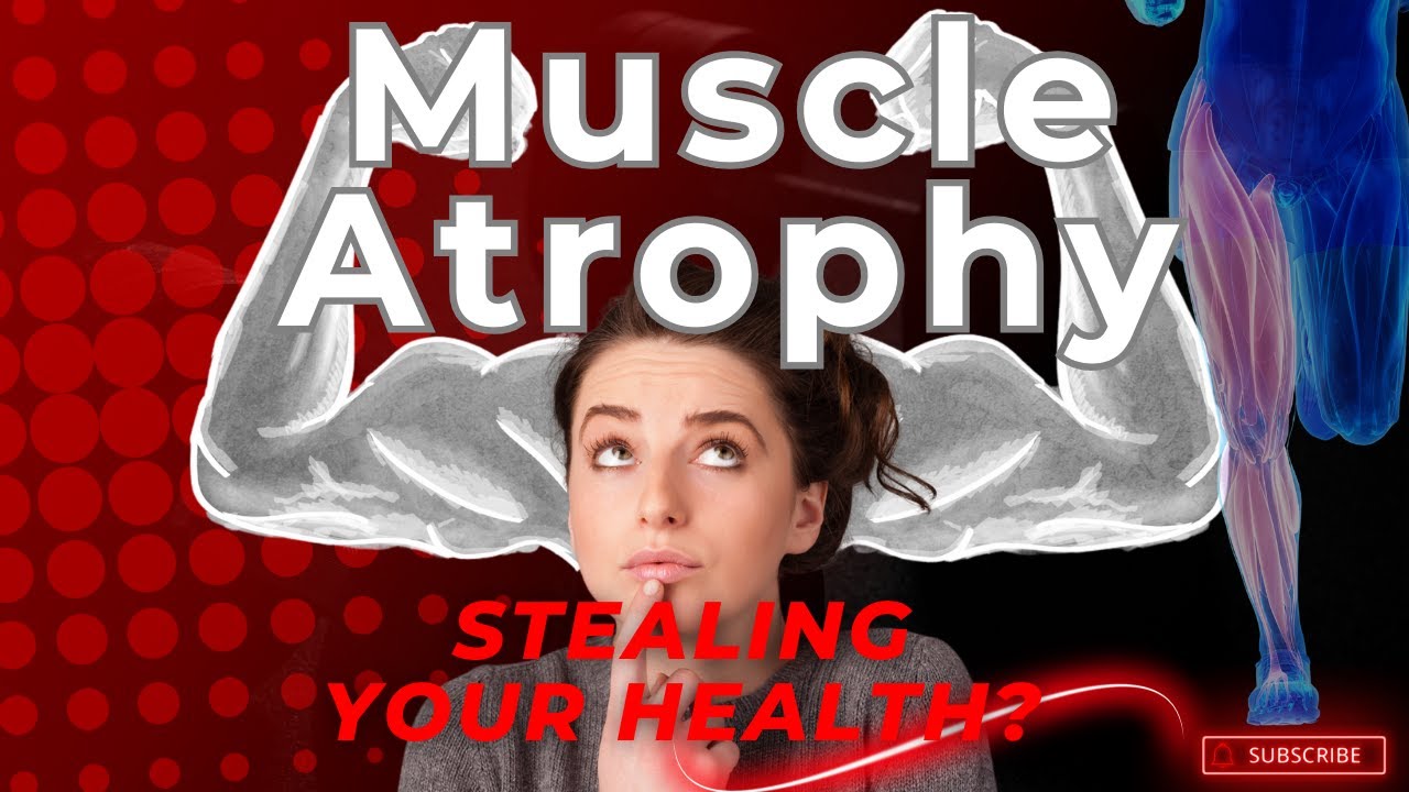 Understanding Muscle Atrophy: Causes, Consequences, Prevention, Health ...