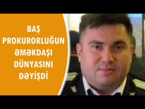 Baş Prokurorluğun 32 yaşlı əməkdaşı dünyasını dəyişdi
