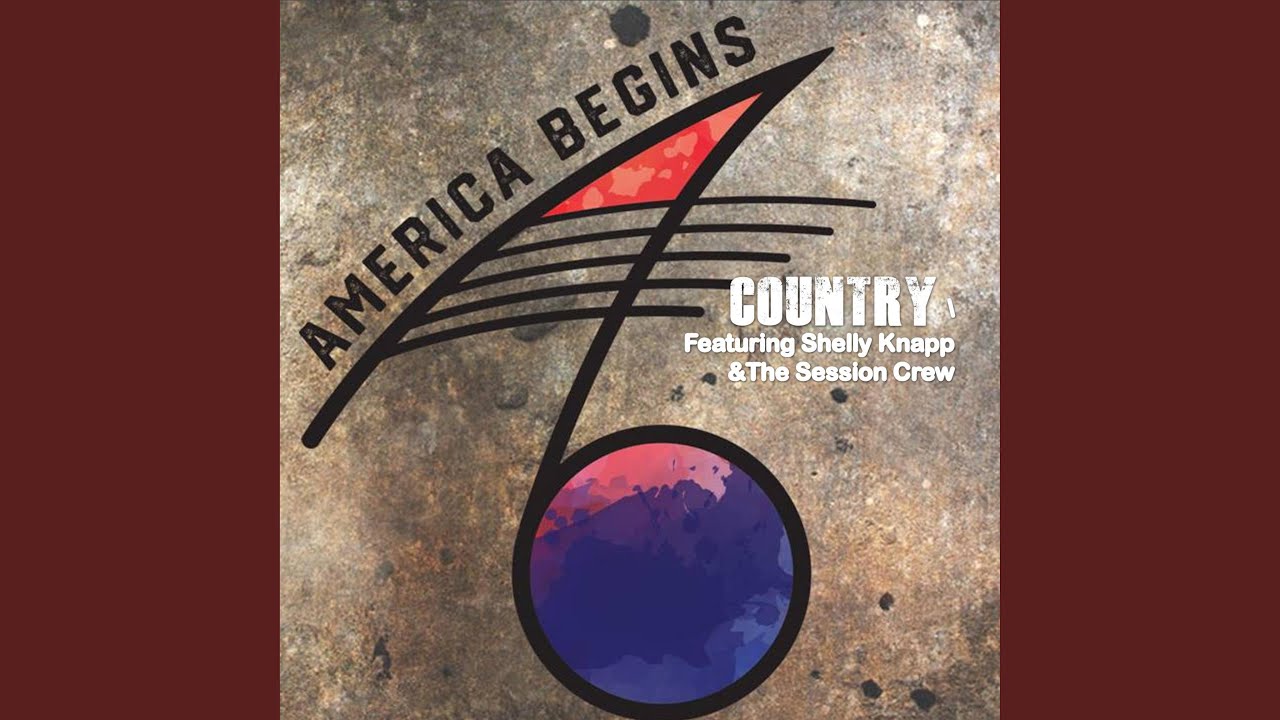 America Begins, Country (feat. Shelly Knapp & the Session Crew) - YouTube