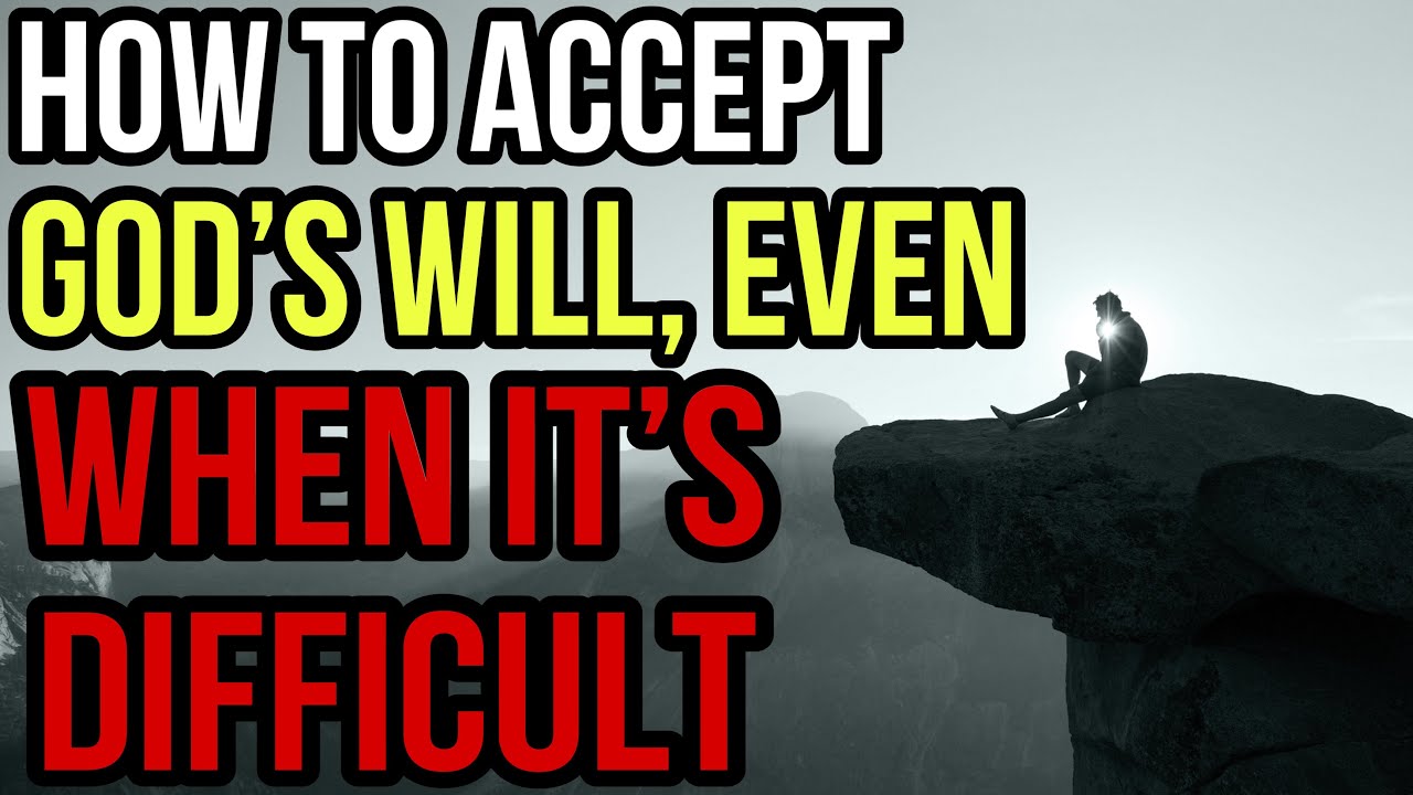 How to Accept God’s Will, Even When It’s Difficult/ Christian Sermons ...