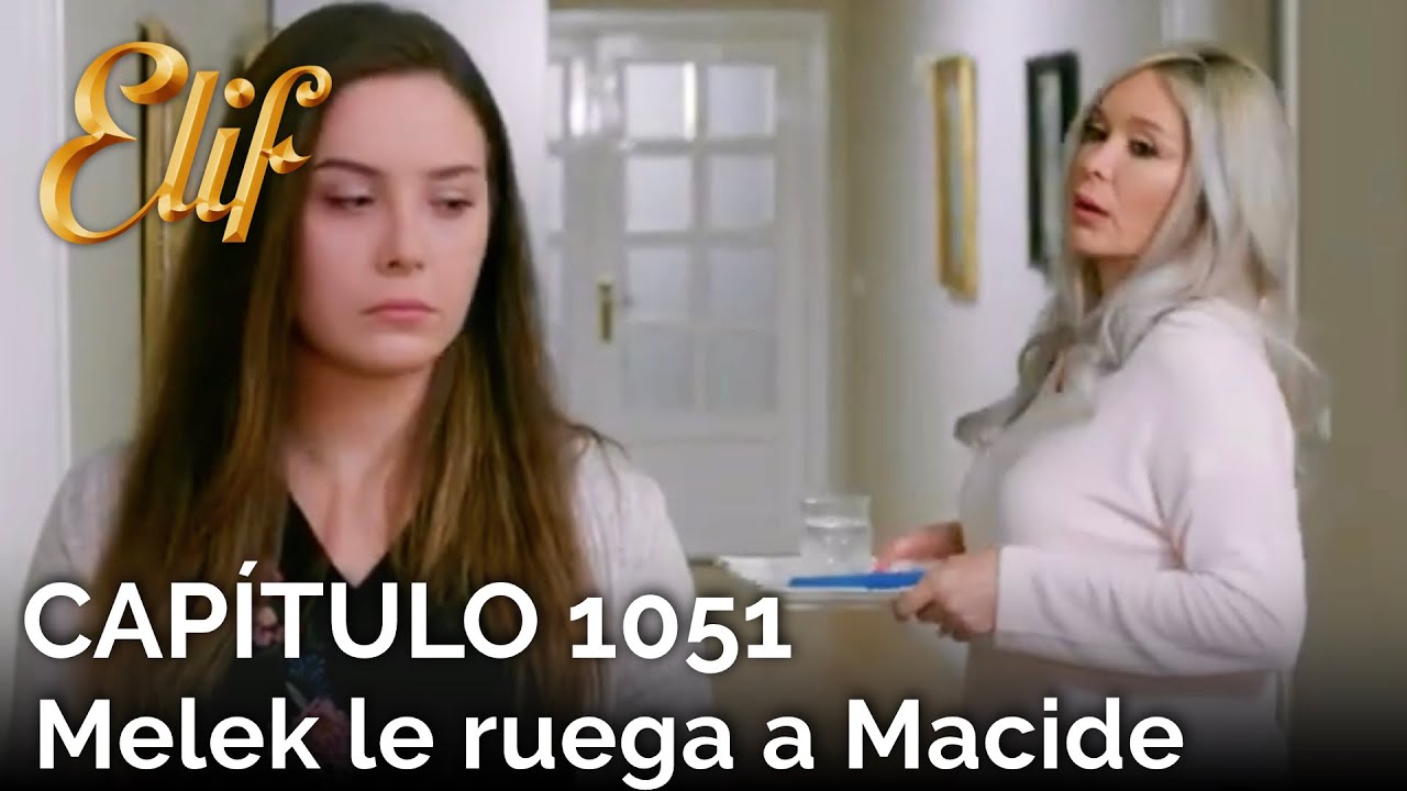 Elif Capítulo 1051 | Melek le ruega a Macide - YouTube