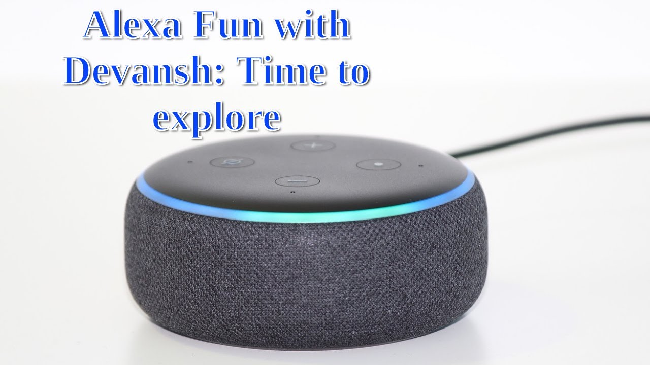 Alexa Fun with Devansh: Time to explore - YouTube