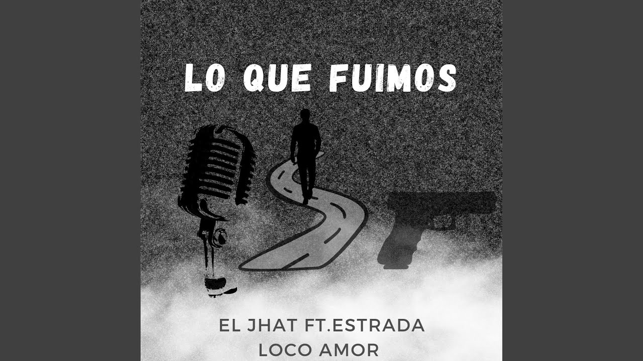 LO QUE FUIMOS (feat. ESTRADA LOCO AMOR) - YouTube