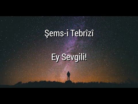 Şems-i Tebrîzî - Ey Sevgili!