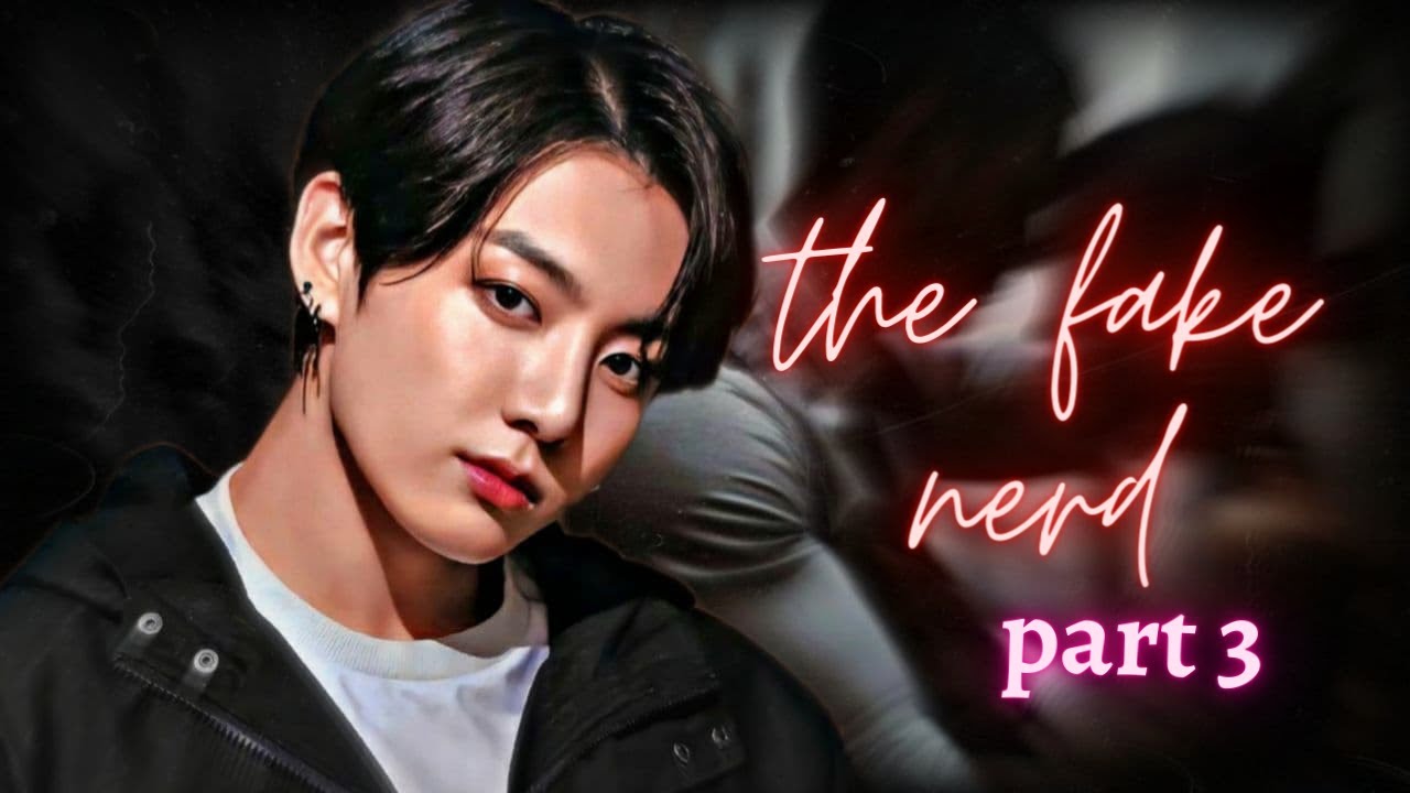 the fake nerd jungkook ff [PART3] when he is the fake nerd and you are ...