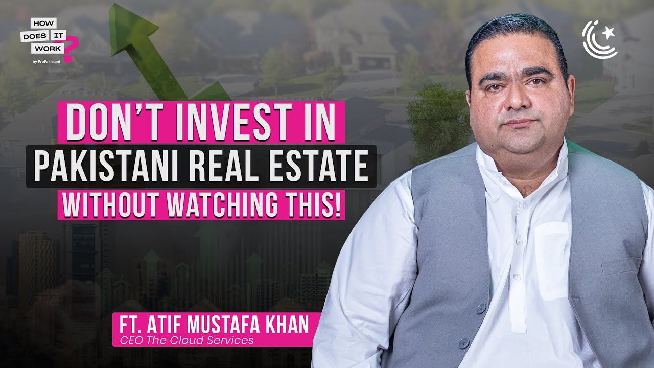 The Secret Behind Investing in Pakistani Real Estate! Ft. Atif Mustafa ...