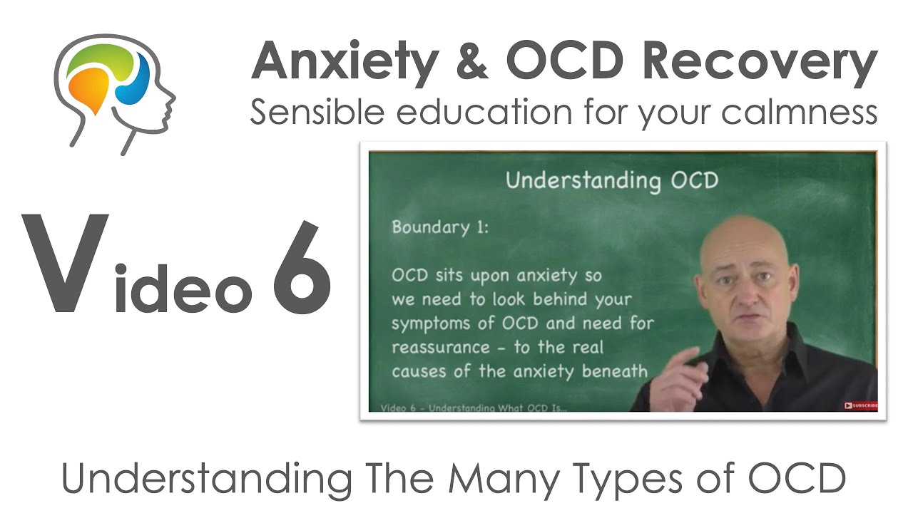 Video 6 - Help for OCD - Understanding the many types of OCD (Obsessive ...