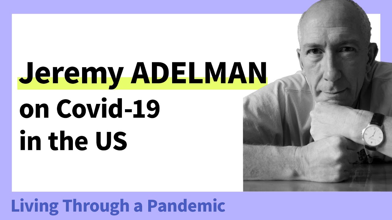 Living Through a Pandemic: Jeremy Adelman on Covid-19 in the US - YouTube