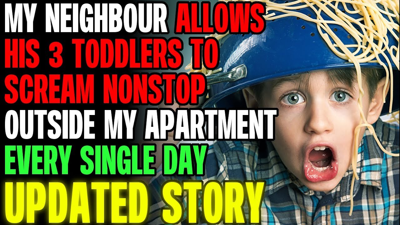 My Neighbour Allows His 3 TODDLERS To Scream Nonstop Every Single Day r ...