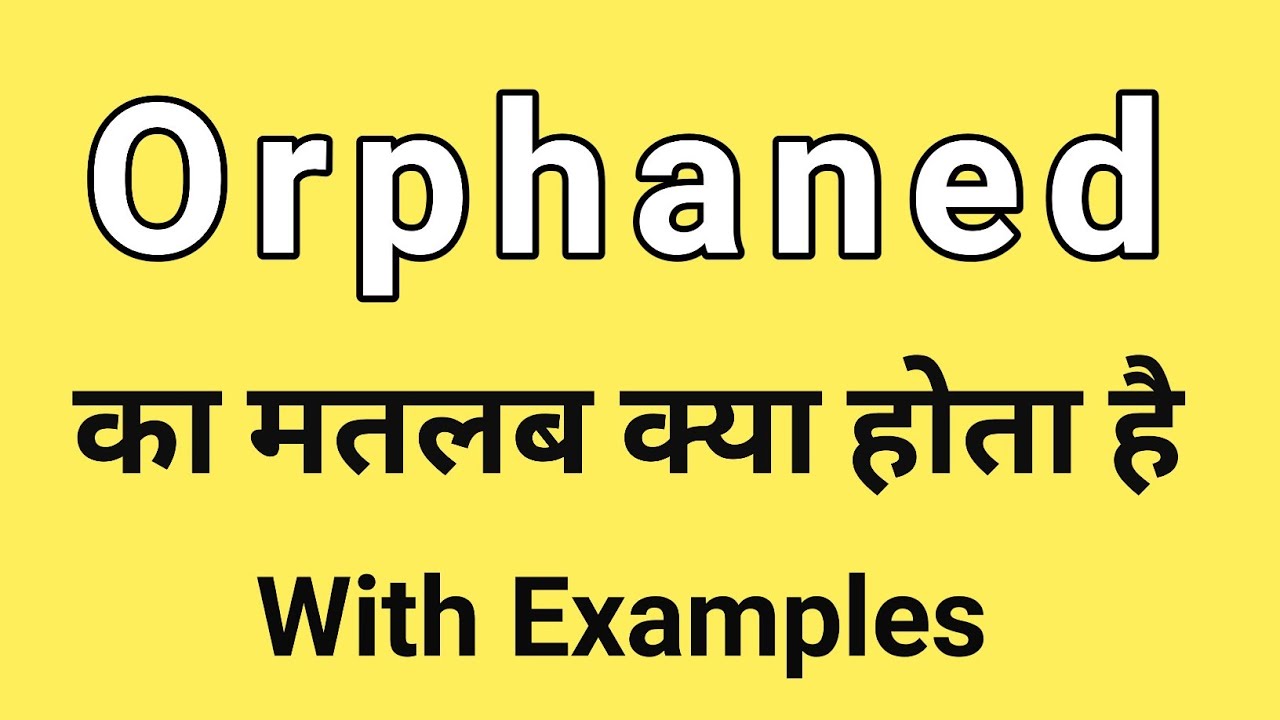 Orphaned Meaning in Hindi | Orphaned ka Matlab kya hota hai | Word ...