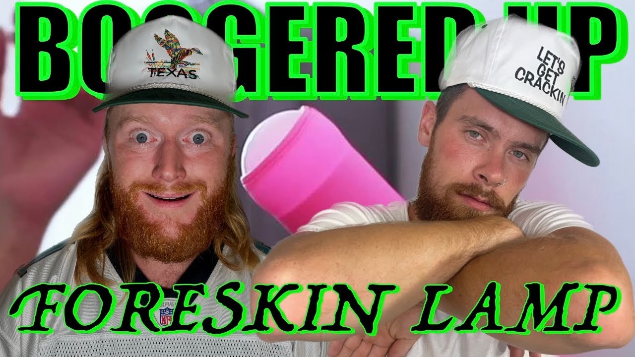 Foreskin Lamp • Boogered Up Podcast Ep. 92 - YouTube