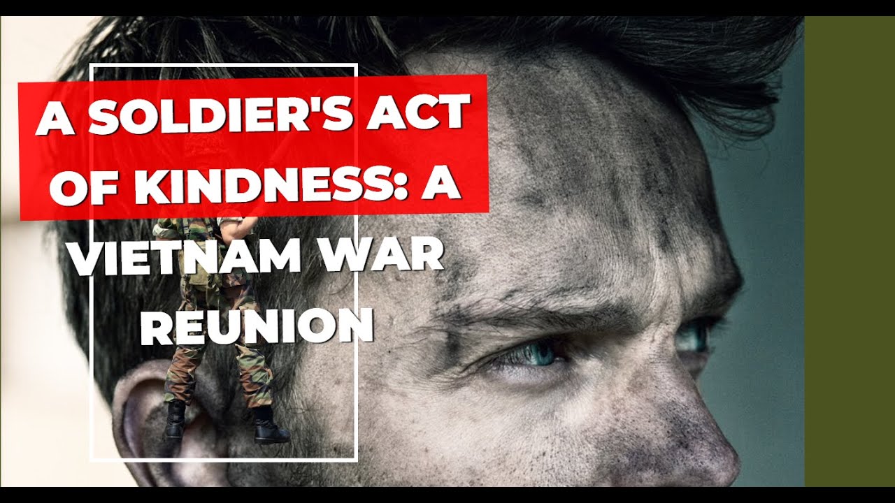 A Soldier's Act of Kindness: A Vietnam War Reunion - YouTube