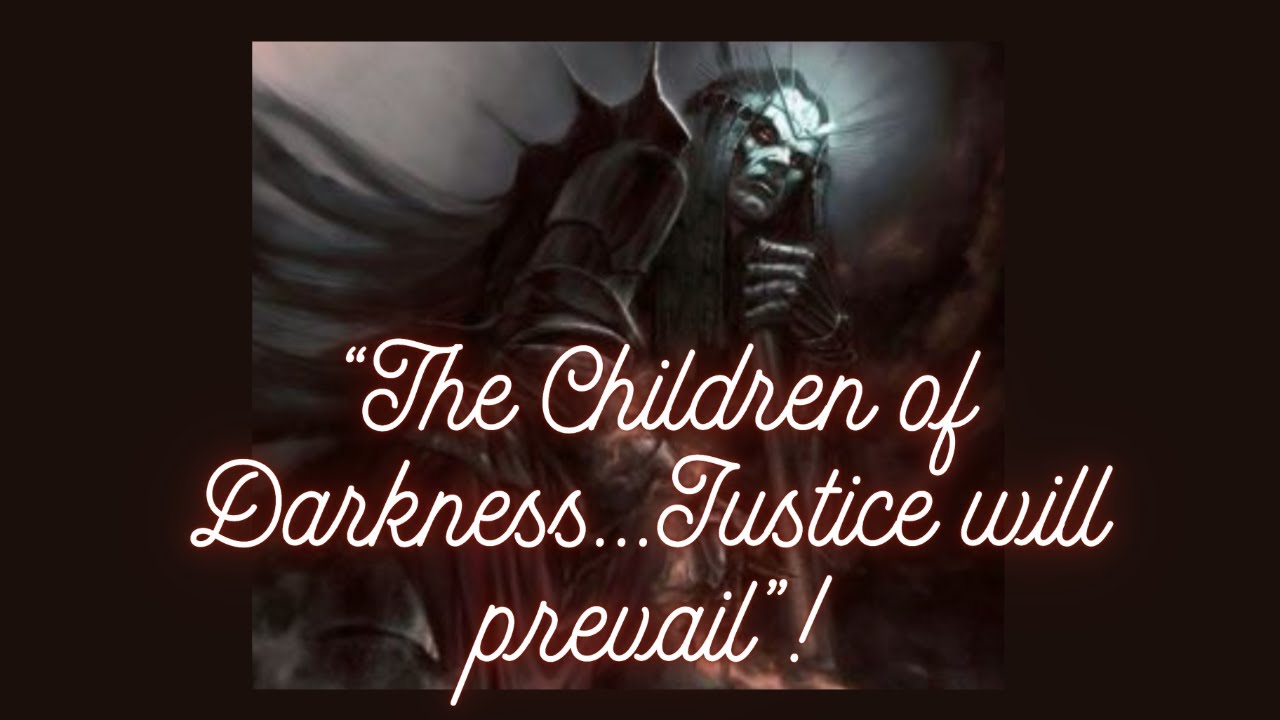 Children of D👿RKNESS Justice will PREVAIL & "Would it be less of a ...