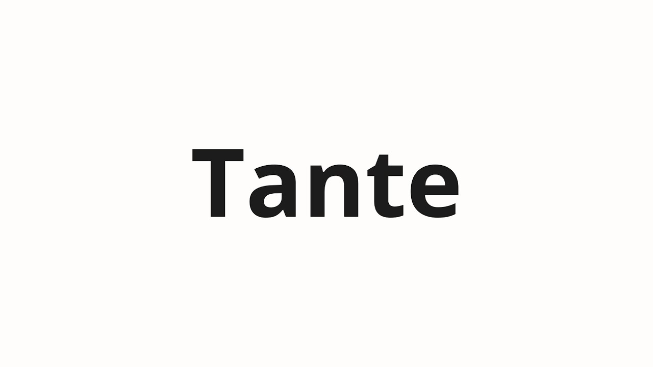 How to pronounce Tante - YouTube