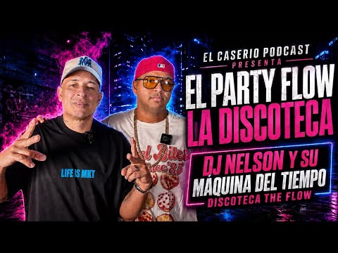 EL CASERÍO PODCAST PRESENTA DJ NELSON LA MÁQUINA DEL TIEMPO DISCOTECA THE FLOW COCA COLA MUSIC HALL