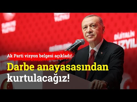 İlk Hedefimiz Yeni Anayasa! Erdoğan Ak Parti Vizyon Belgesi Açıkladı