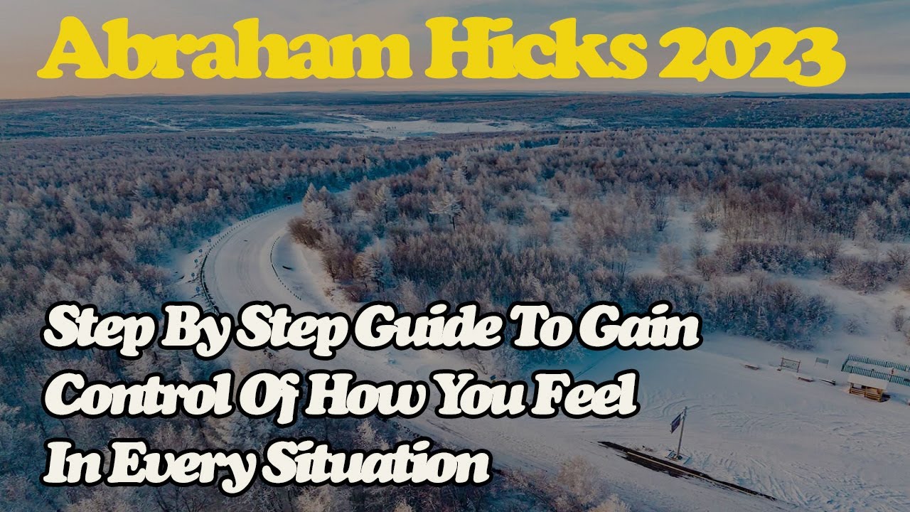 Abraham Hicks May 2023 》 Step By Step Guide To Gain Control Of How You ...