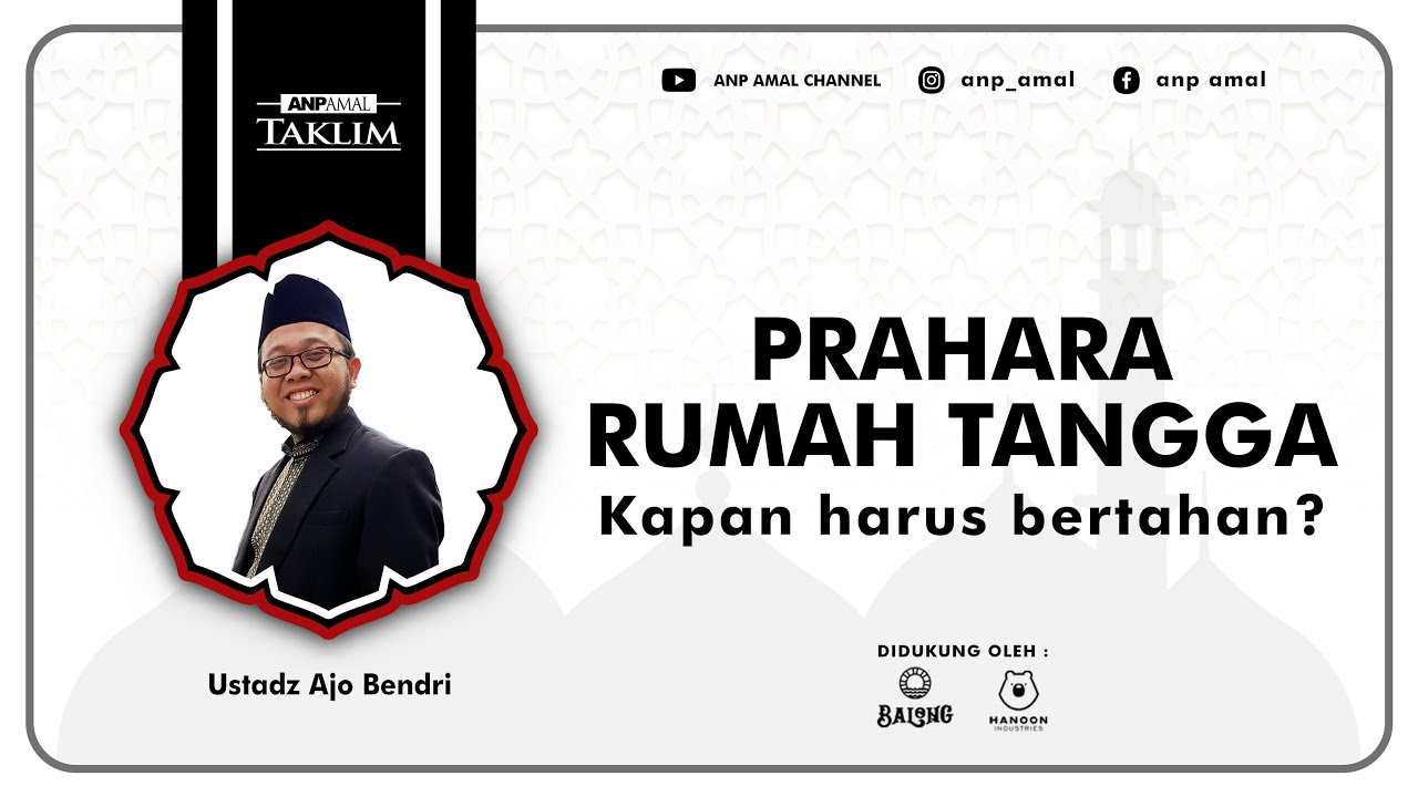 Ustadz Ajo Bendri | PRAHARA RUMAH TANGGA : Kapan harus bertahan? | ANP ...