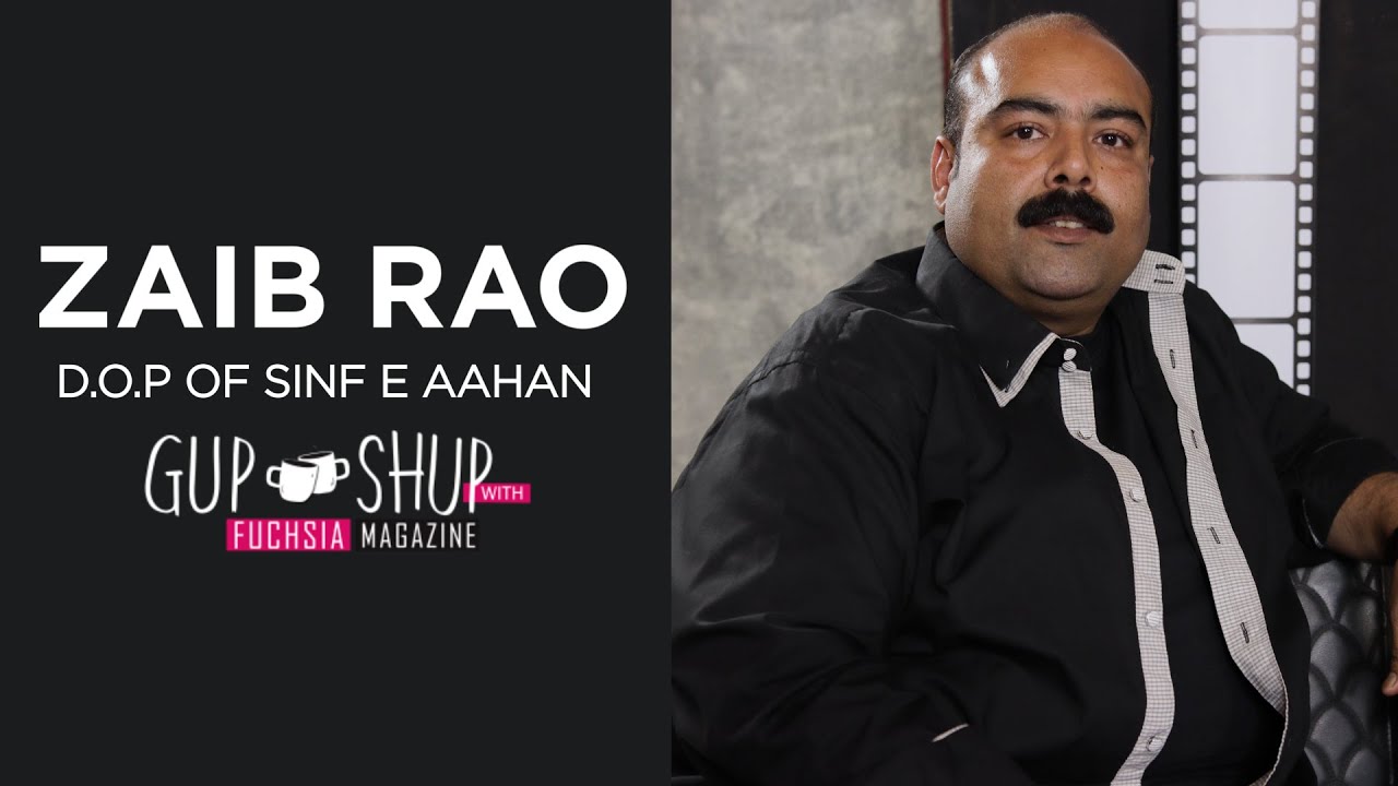 Zaib Rao | DOP of Sinf e Aahan | Mere Paas Tum Ho | Man Mayal | Dayar e ...