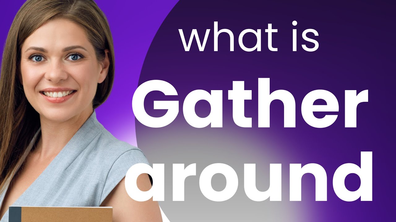 Understanding "Gather Around": A Guide for English Learners - YouTube