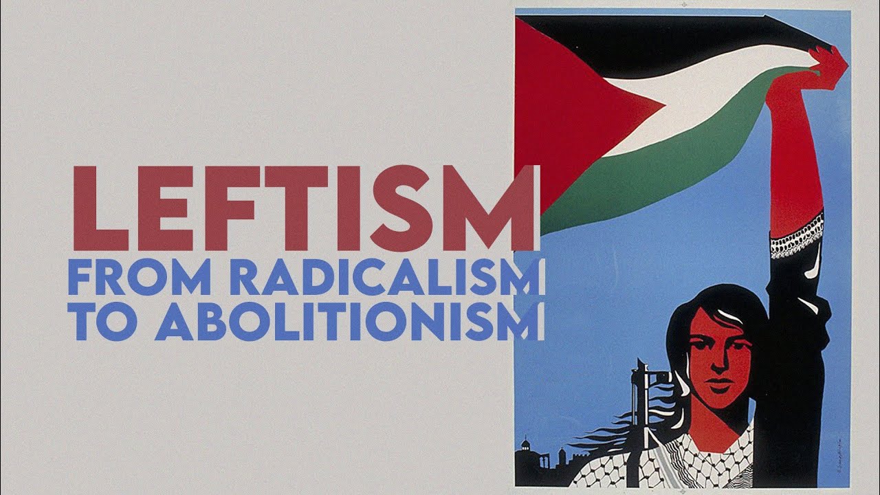 Leftism Revised #1: From Radicalism to Abolitionism - YouTube