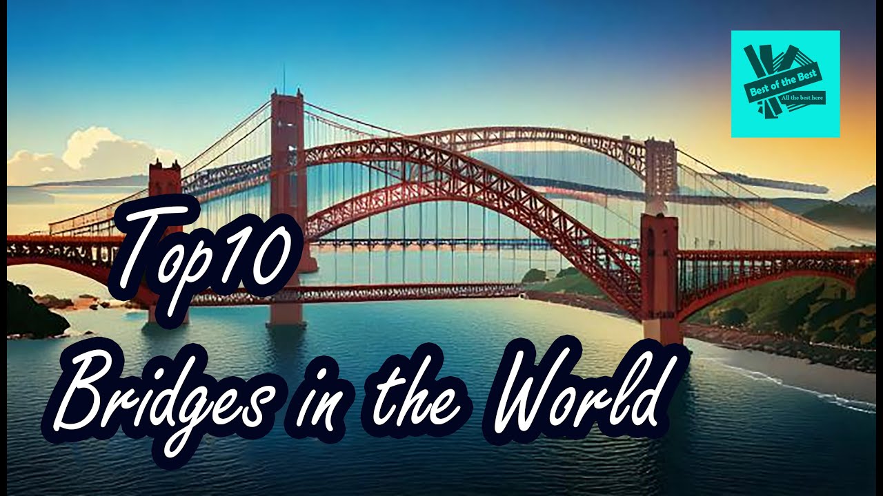 Top 10 Bridges in the World: Engineering Marvels Connecting ...