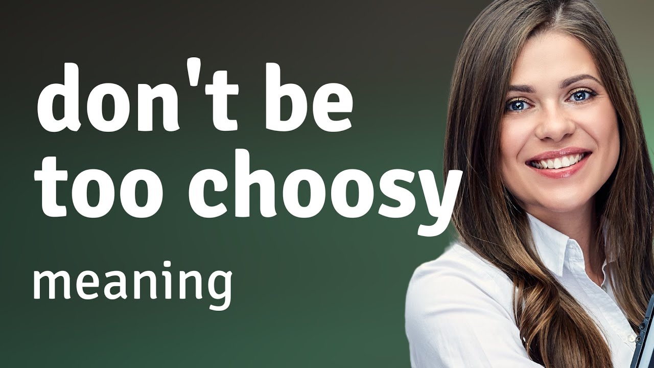 Understanding "Don't Be Too Choosy" - YouTube