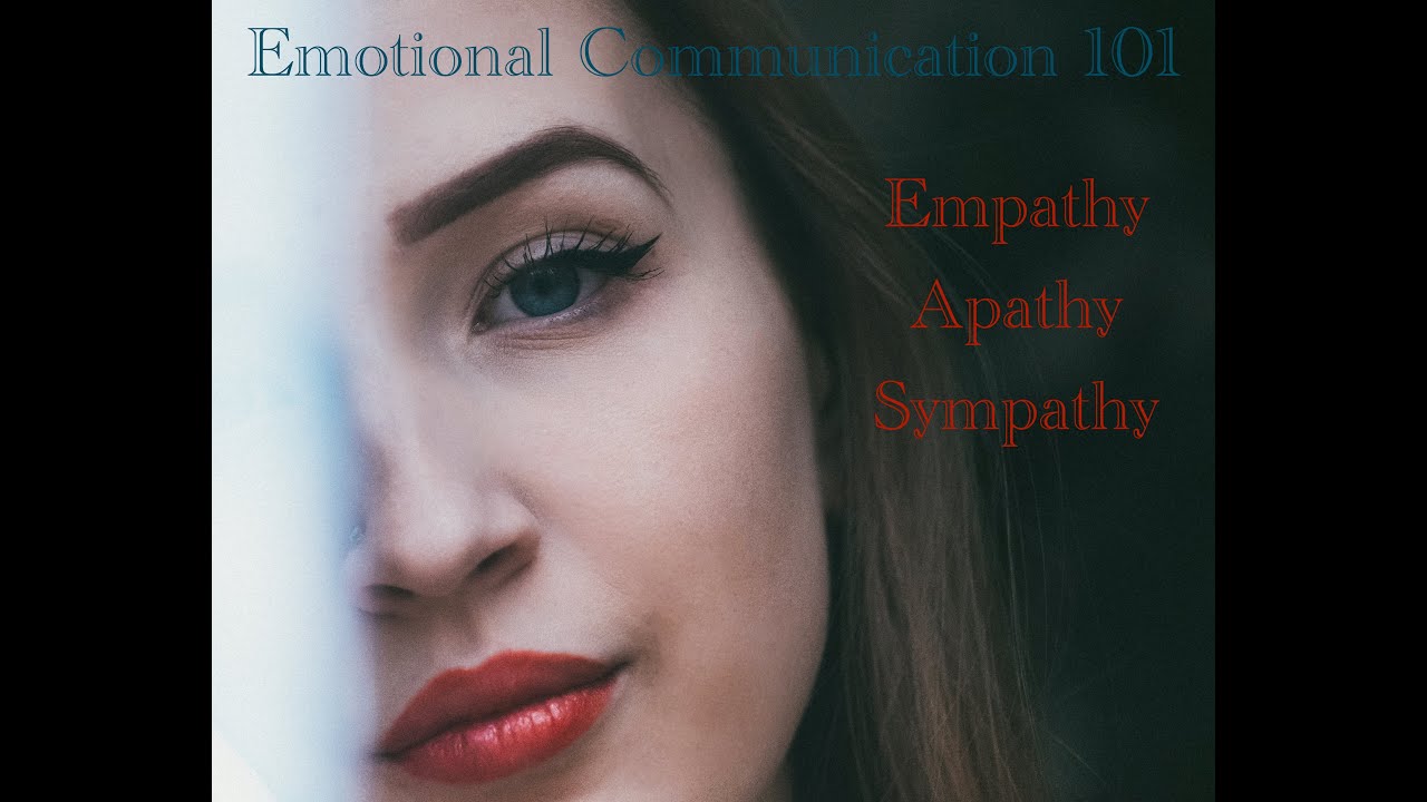 Emotional Communication 101: Empathy, Apathy and Sympathy - YouTube