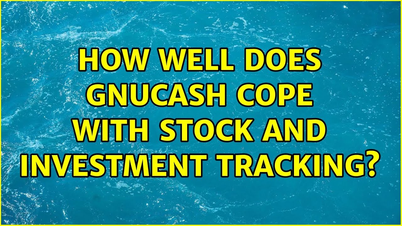 How well does GnuCash cope with stock and investment tracking? (2 ...
