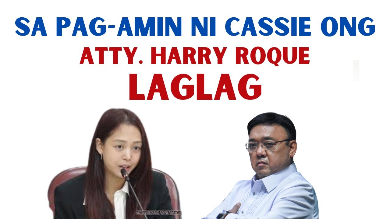 SA PAG-AMIN NI CASSIE ONG | ATTY. HARRY ROQUE, LAGLAG - YouTube