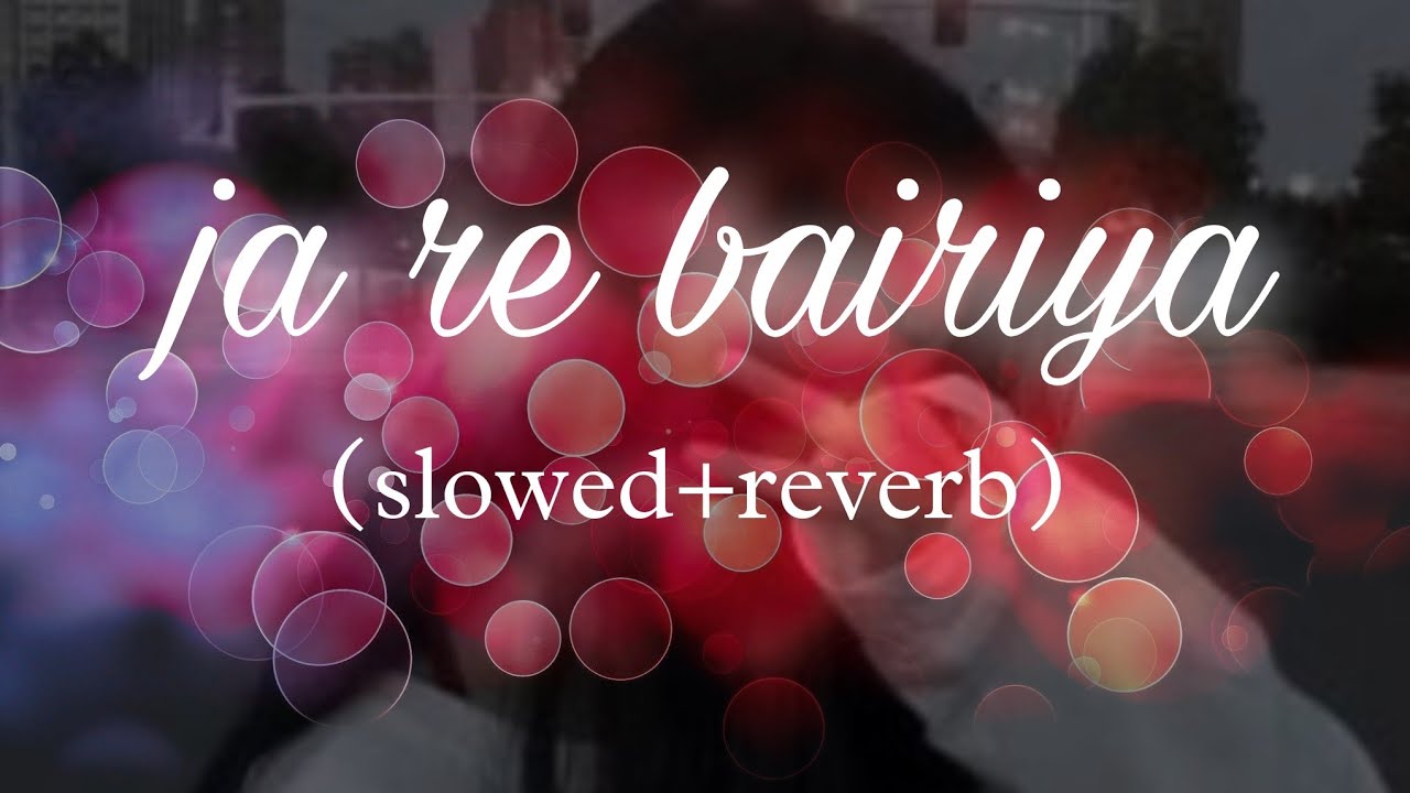 ja re bairiya lofi song | (slowed+reverb) | sagun sodhi | yash mishra ...