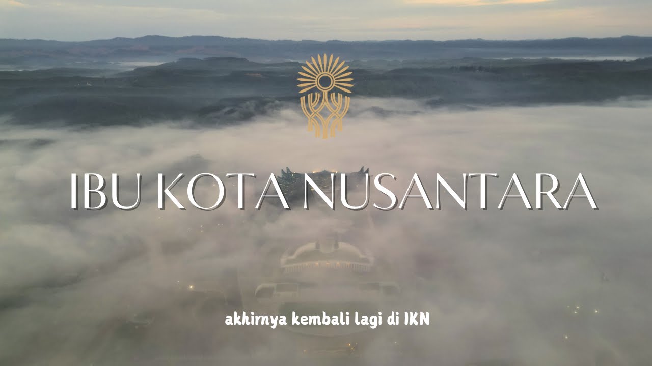 IKN HARI INI | AKHIRNYA KEMBALI LAGI DI IKN | KABUT YANG EKSOTIS DI IKN ...